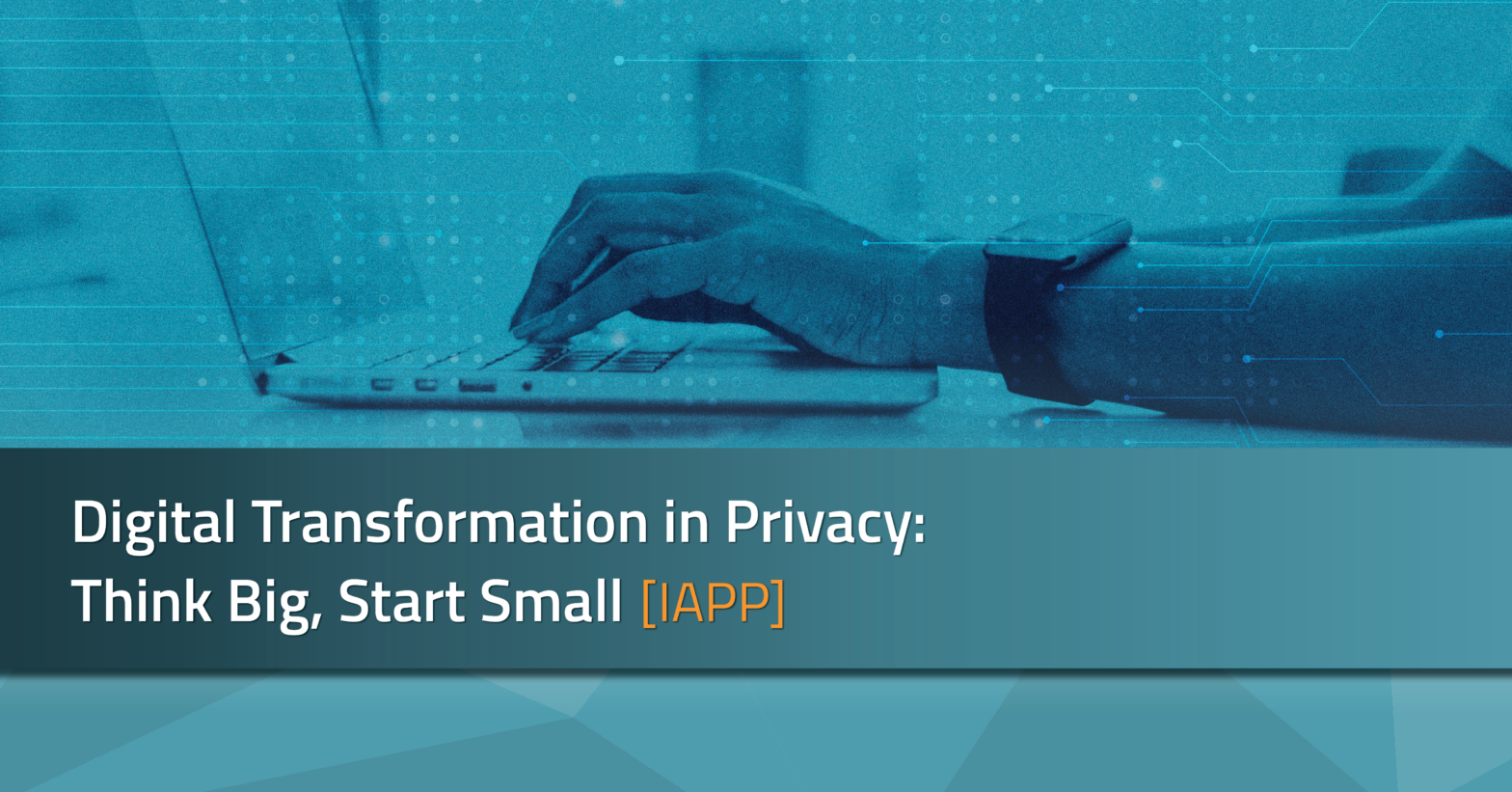Digital Transformation in Privacy: Think Big, Start Small | RadarFirst